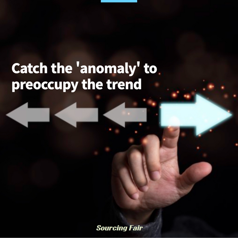 [Trend] Catch the 'Anomaly' to preoccupy the Trend ! - Sourcing in Market
